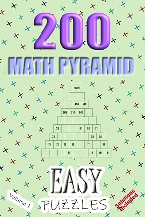 200 Easy Math Pyramid Puzzles - Volume 1: Simple Mathematical Addition ...