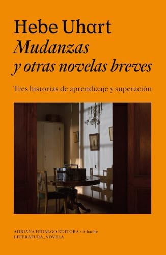 Mudanzas y otras novelas breves (LITERATURA_NOVELA) : Uhart, Hebe ...