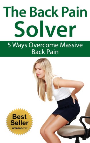 Back Pain Solver - 5 Ways Overcome Massive Back Pain (Back Pain, Back ...