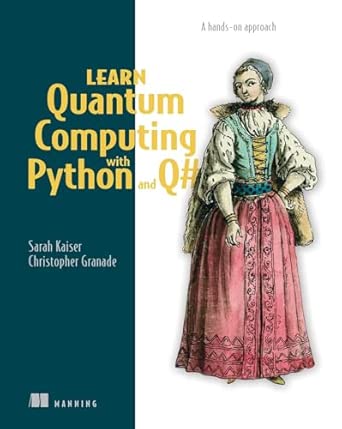 Learn Quantum Computing with Python and Q#: A hands-on approach: Kaiser ...