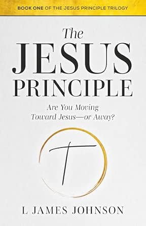 The Jesus Principle: Are You Moving Toward Jesus-or Away? (The Jesus ...