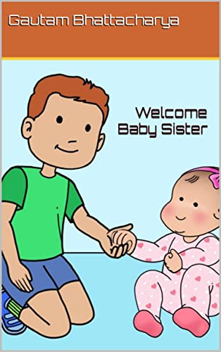 Amazon.com: Welcome Baby Sister eBook : Bhattacharya, Gautam: Kindle Store