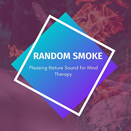 Amazon.com: Random Smoke - Pleasing Nature Sound for Mind Therapy ...