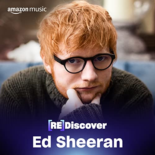 REDISCOVER Ed Sheeran Playlist on Amazon Music Unlimited