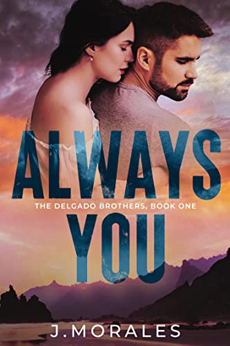 Always You: A Second Chance, Angsty, Emotional Romance (The Delgado ...