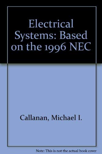 Electrical Systems: Based on the 1996 NEC: Michael I. Callanan, Bill ...
