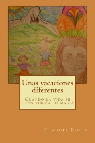 Unas vacaciones diferentes: Cuando la vida se transforma en magia ...