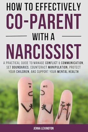 Amazon.com: How to Effectively Co-parent with a Narcissist: A Practical Guide to Manage Conflict ...
