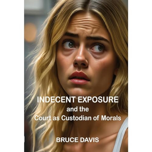 Amazon.com: Indecent Exposure: and the Court as Custodian of Morals ...