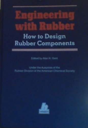Engineering with rubber: How to design rubber components: Alan N. Gent ...
