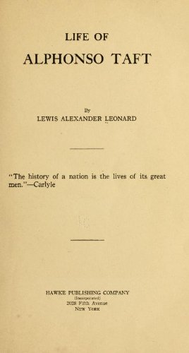 Life of Alphonso Taft: Lewis Alexander Leonard: Amazon.com: Books