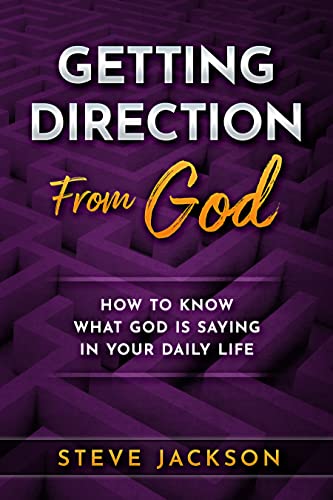 Getting Direction from God: How to Know What God Is Saying in Your ...