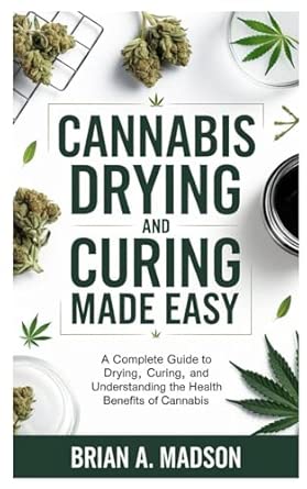 Cannabis Drying And Curing Made Easy A Complete Guide To Drying