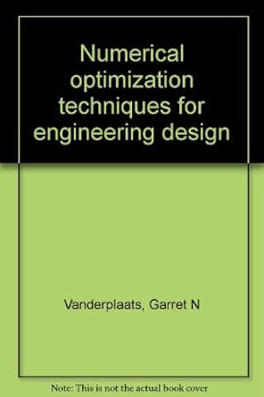 Numerical optimization techniques for engineering design: Vanderplaats ...