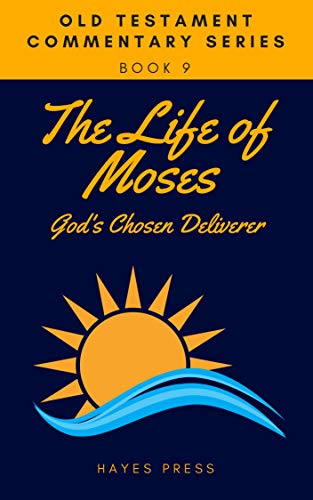 The Life Of Moses: God's Chosen Deliverer (Old Testament Commentary ...