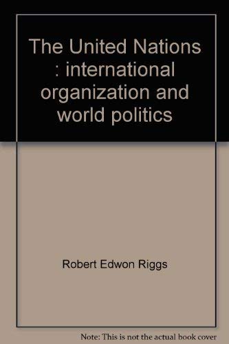 The United Nations: International organization and world politics ...
