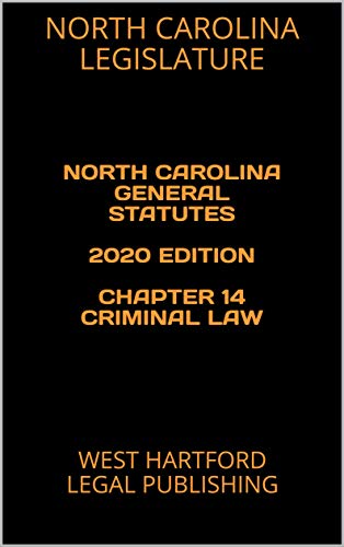 NORTH CAROLINA GENERAL STATUTES 2020 EDITION CHAPTER 14 CRIMINAL LAW ...