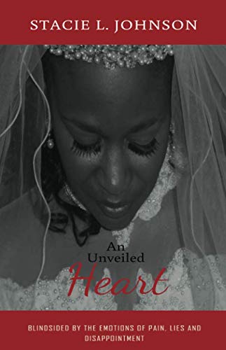 An Unveiled Heart: Blindsided by the Emotions of Pain, Lies and ...