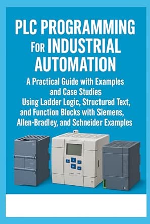 PLC Programming for Industrial Automation: A Practical Guide with ...