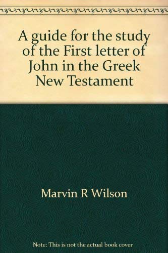 A guide for the study of the First letter of John in the Greek New ...