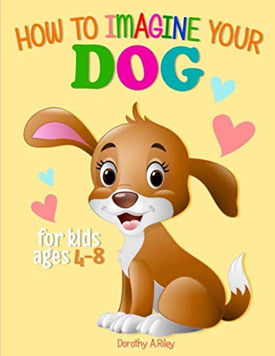 How To Imagine Your Dog: A Fantastic Dog Activity Book for Kids Ages 4 ...