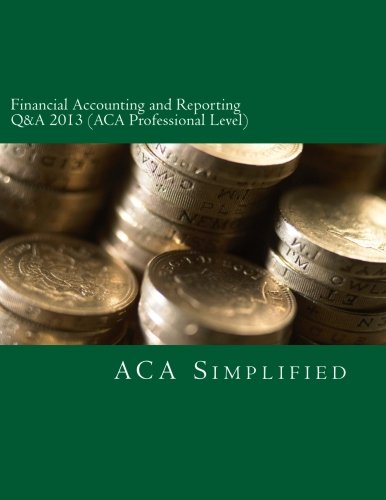 Financial Accounting and Reporting Q&A 2013 (ACA Professional Level ...