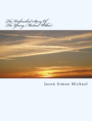 The Unfinished Story Of The Young Michael Wilbur: Amazon.co.uk: Michael ...