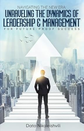 Navigating the New Era: Unraveling the Dynamics of Leadership and ...