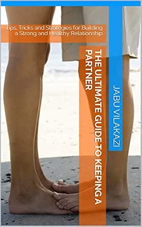 The Ultimate Guide to Keeping a Partner : Tips, Tricks and Strategies ...