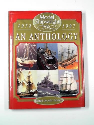 Model Shipwright: an anthology: 1972 - 1997: BOWEN, John (editor ...