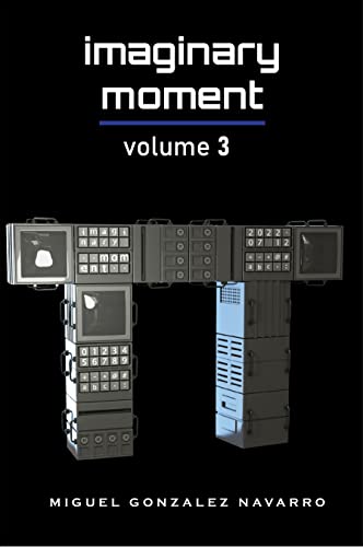 Imaginary Moment: Volume 03 - Kindle edition by Navarro, Miguel Gonzalez. Literature & Fiction ...