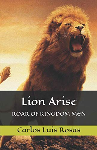Lion Arise: ROAR OF KINGDOM MEN: Rosas, Carlos Luis: 9798638585020 ...