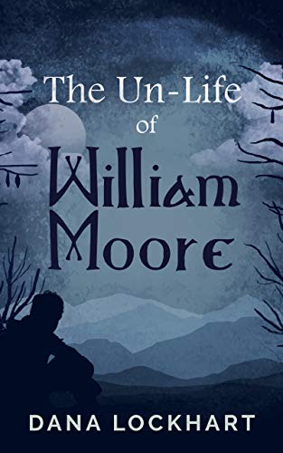 Amazon.com: The Un-Life of William Moore eBook : Lockhart, Dana: Books