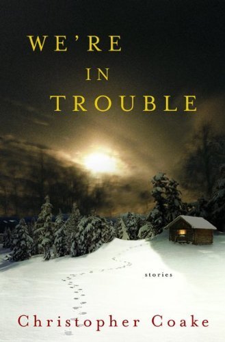 We're In Trouble: Stories: Coake, Christopher: 9780151010943: Amazon ...