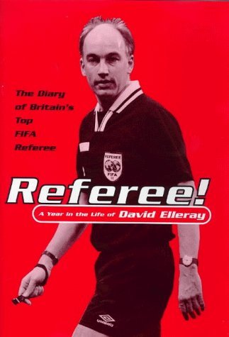 Referee: a Year in the Life of David Elleray: David Elleray ...