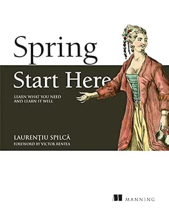 Spring Start Here: Learn what you need and learn it well eBook : Spilca ...