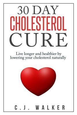 [ 30 Day Cholesterol Cure: Live Longer and Healthier by Lowering Your ...