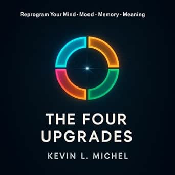 The Four Upgrades: Reprogram Your Mind, Mood, Memory, and Meaning ...