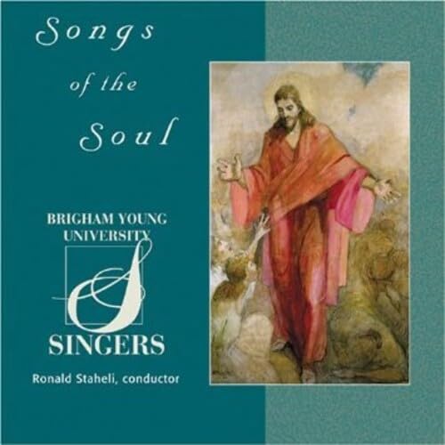 BYU Singers, Ronald Staheli - Songs of the Soul - Amazon.com Music