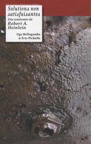 Solutions non satisfaisantes, une anatomie de Robert A. Heinlein ...