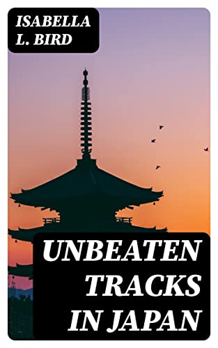 Amazon.co.jp: Unbeaten Tracks in Japan (English Edition) 電子書籍: Bird ...