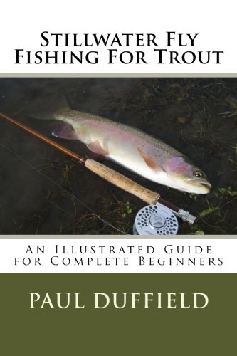 Stillwater Fly Fishing For Trout: An Illustrated Guide for Complete ...