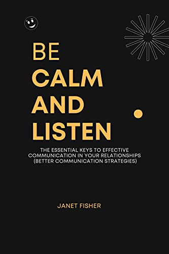 Amazon.co.jp: BE CALM AND LISTEN: The essential keys to effective ...