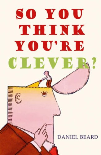 So You Think You're Clever?: Trivia to Challenge the Mind: Daniel Beard ...