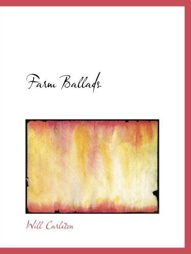 Farm Ballads: Carleton, Will: 9780554172859: Amazon.com: Books