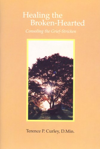 Healing the Broken-Hearted: Consoling the Grief-Stricken: Terence P ...