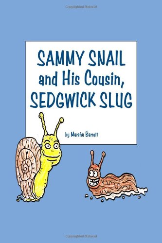 Sammy Snail and His Cousin, Sedgwick Slug: Marsha Barrett ...