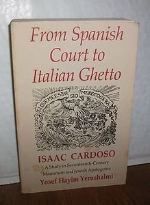 From Spanish Court to Italian Ghetto: Isaac Cardoso : A Study in ...