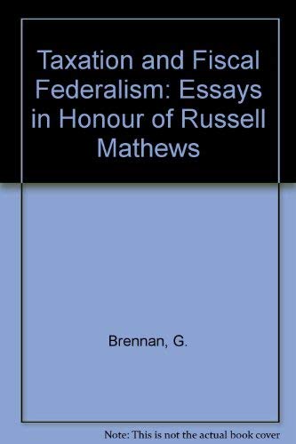 Taxation and Fiscal Federalism: Essays in Honour of Russell Mathews ...