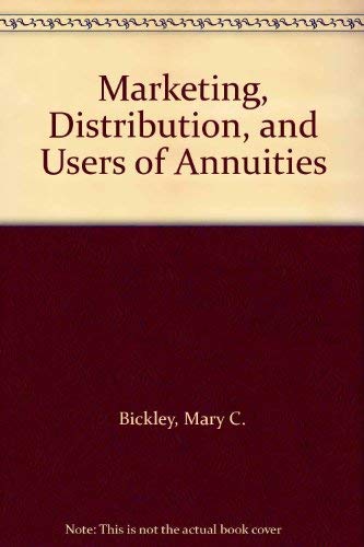 Marketing, Distribution, and Users of Annuities: Bickley, Mary C ...